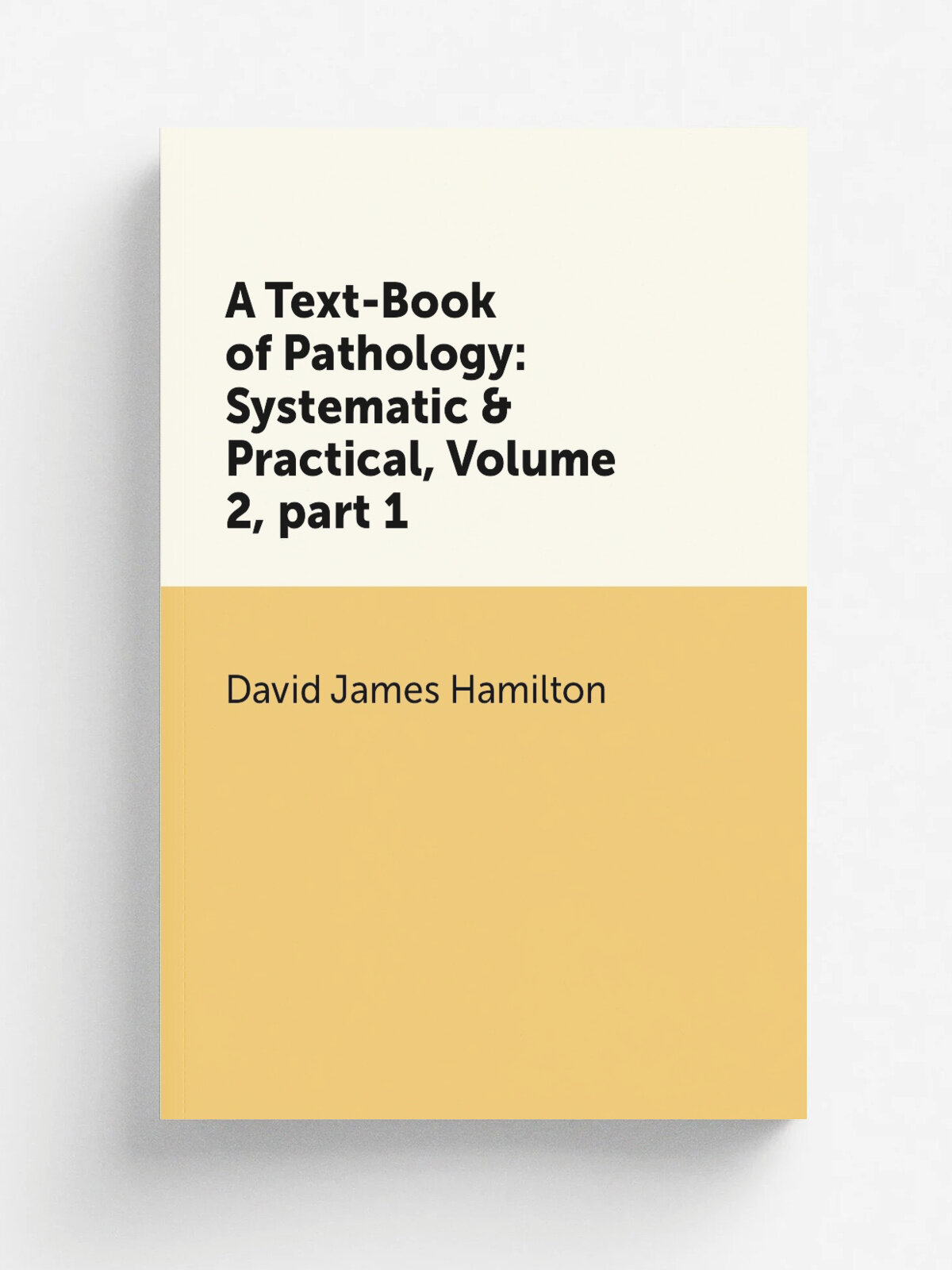 A Text-Book of Pathology: Systematic & Practical, Volume 2. part 1 | David James Hamilton | Репринт