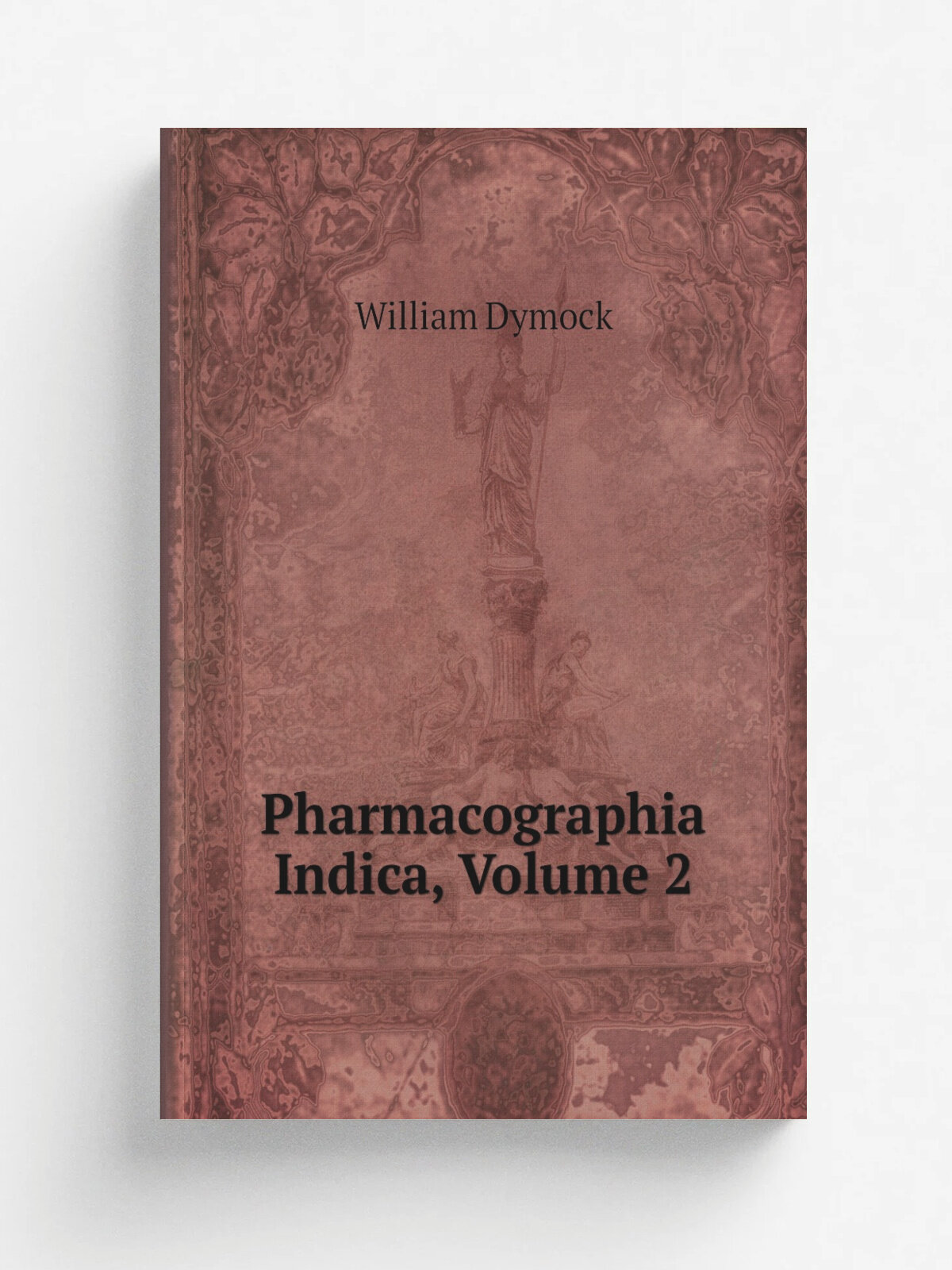 Pharmacographia Indica, Volume 2 | William Dymock | Репринт