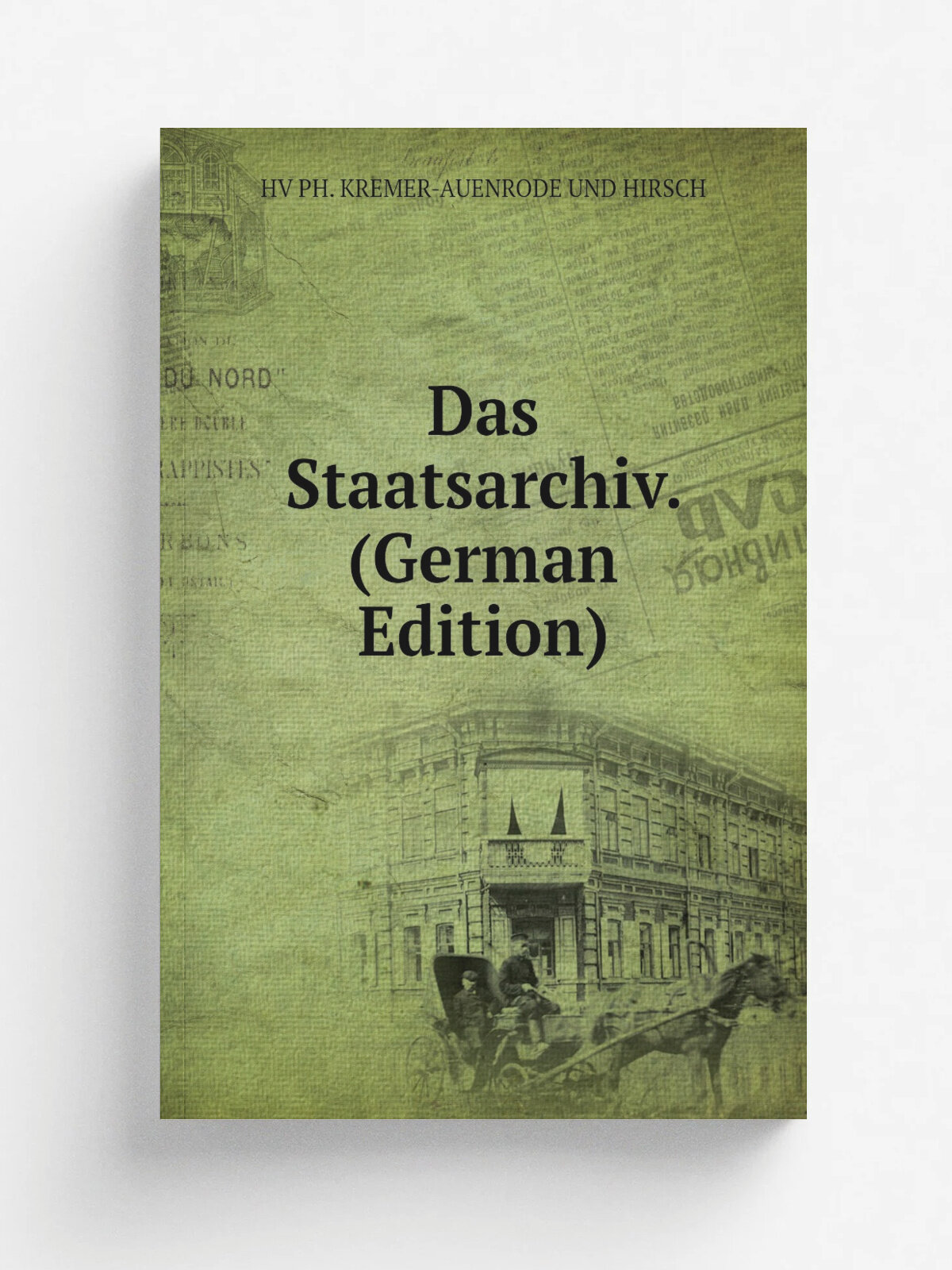 Das Staatsarchiv. (German Edition) | HV PH. KREMER-AUENRODE UND HIRSCH | Репринт