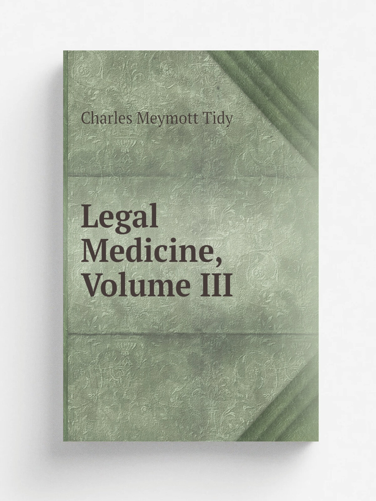 Legal Medicine, Volume Iii | Charles Meymott Tidy | Репринт