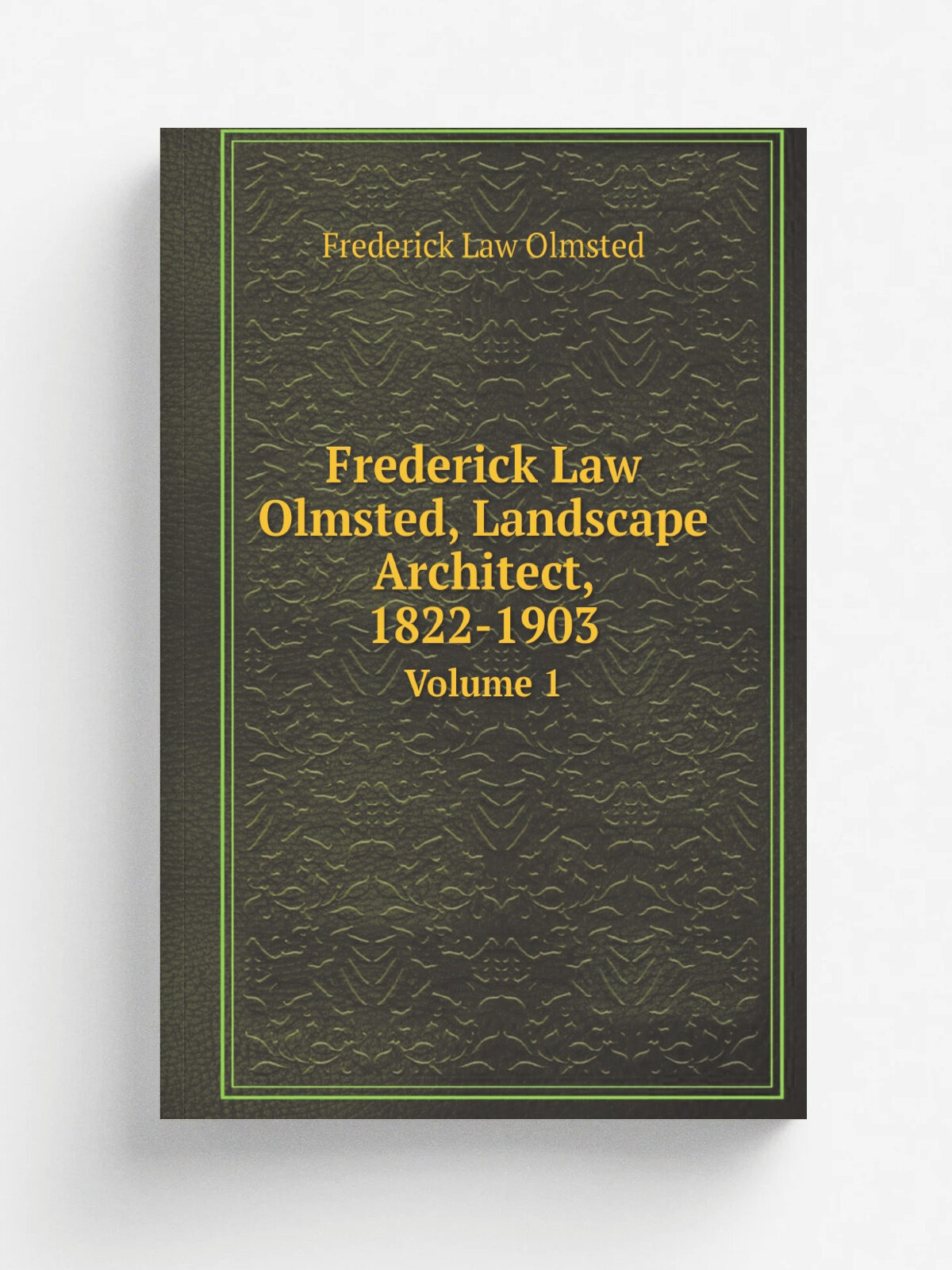Frederick Law Olmsted, Landscape Architect, 1822-1903 (Tagalog Edition). Volume 1