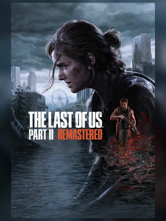 Игра The Last of Us Part II Remastered для PC, Steam (СНГ, кроме РФ), электронный ключ