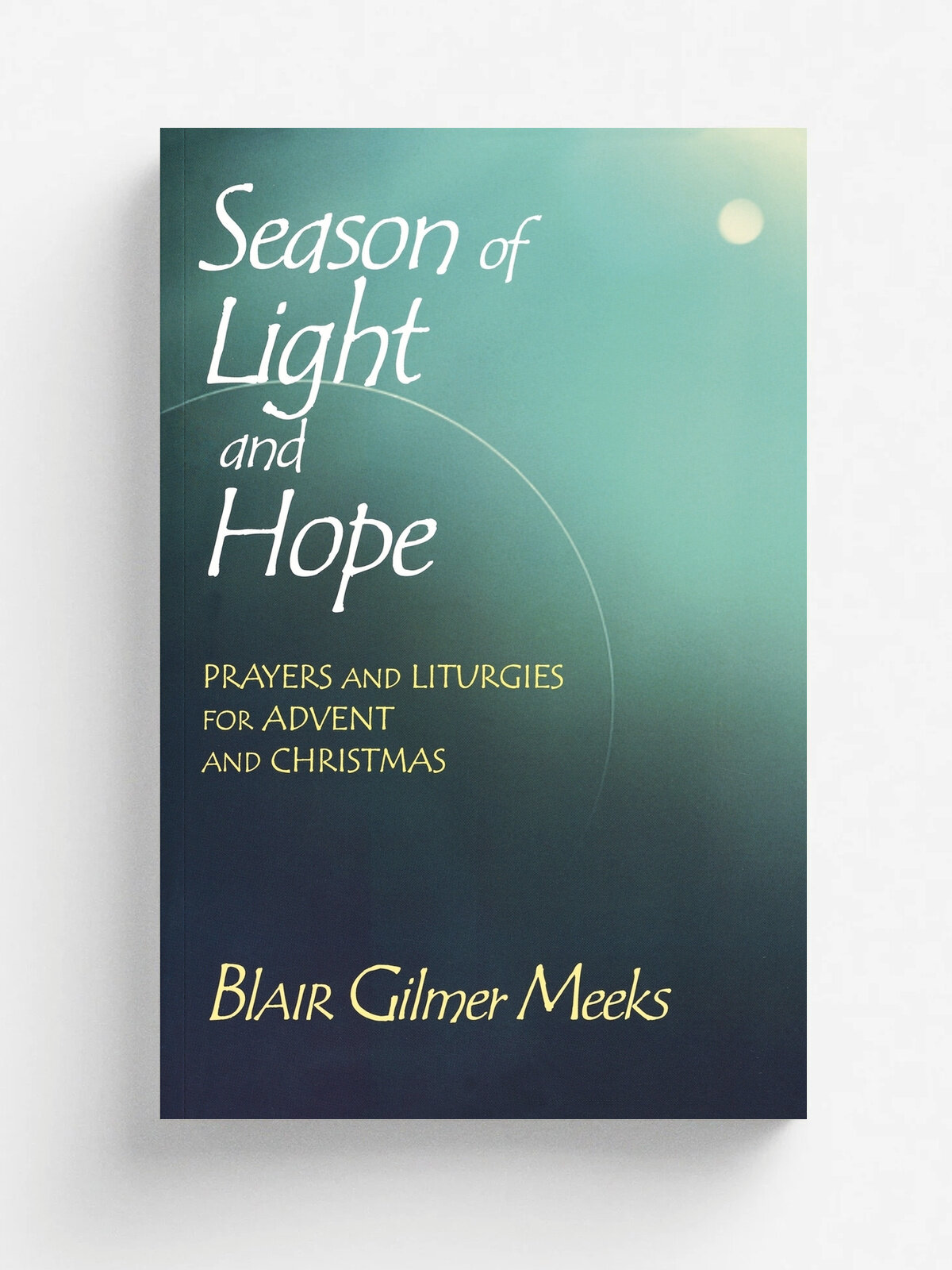 Season of Light and Hope. Prayers and Liturgies for Advent and Christmas