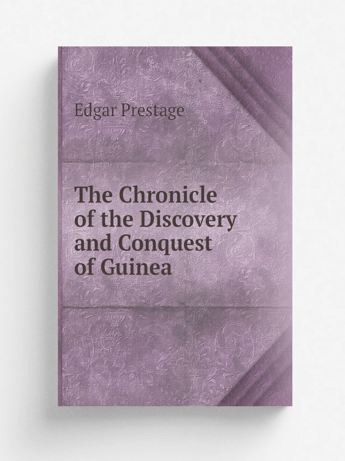 The Chronicle of the Discovery and Conquest of Guinea | Edgar Prestage | Репринт
