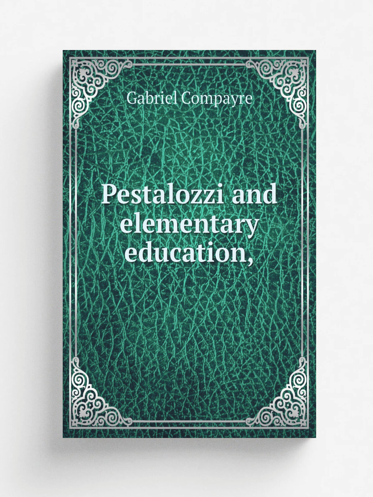 Pestalozzi and elementary education, | Gabriel Compayr. | Репринт