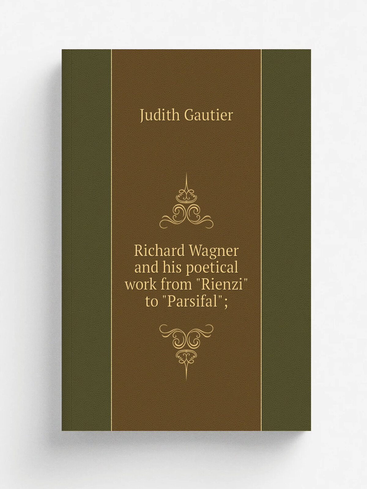 Richard Wagner and his poetical work from "Rienzi" to "Parsifal";