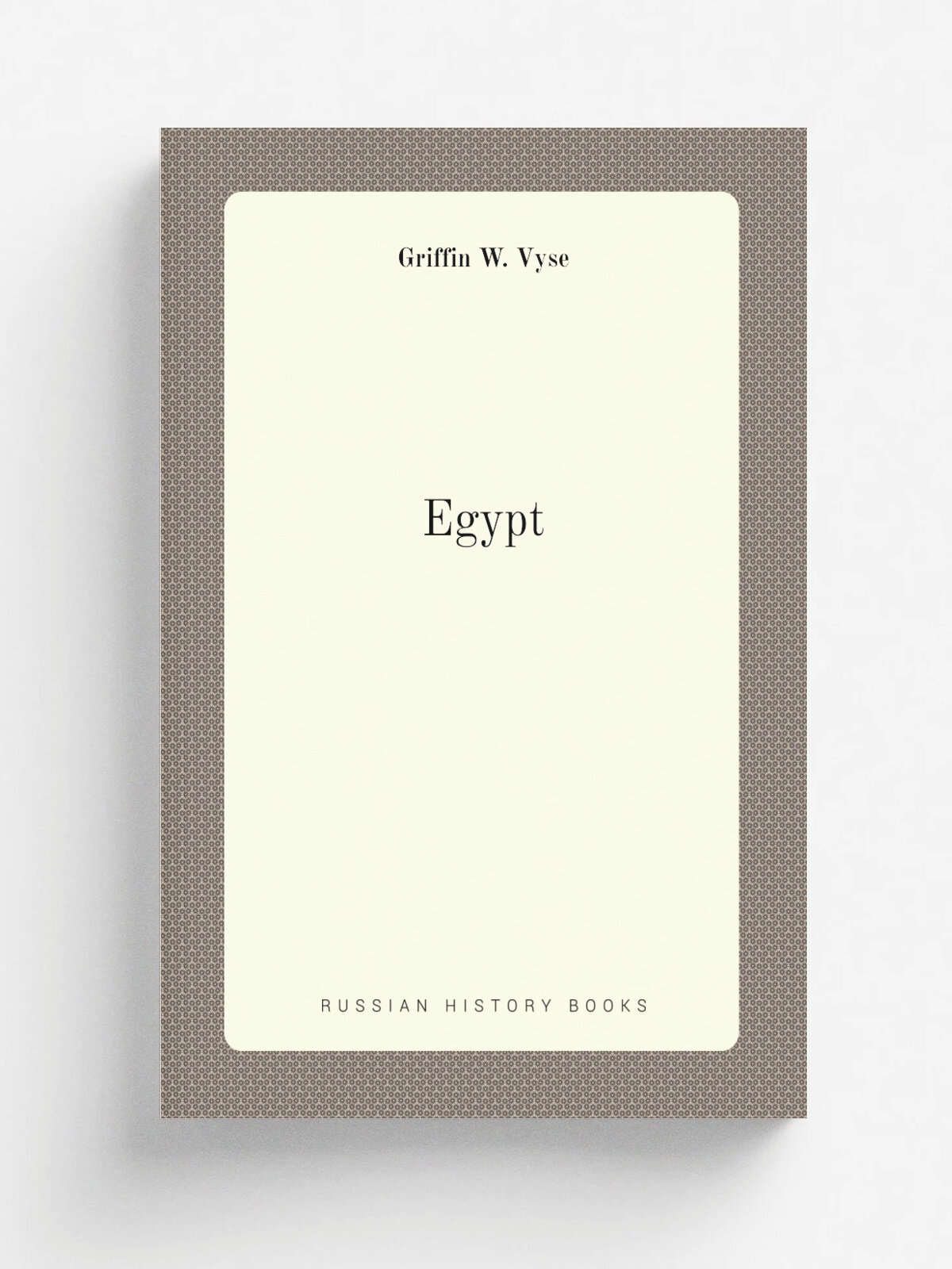 Egypt | Griffin W. Vyse | 1882 | Репринт