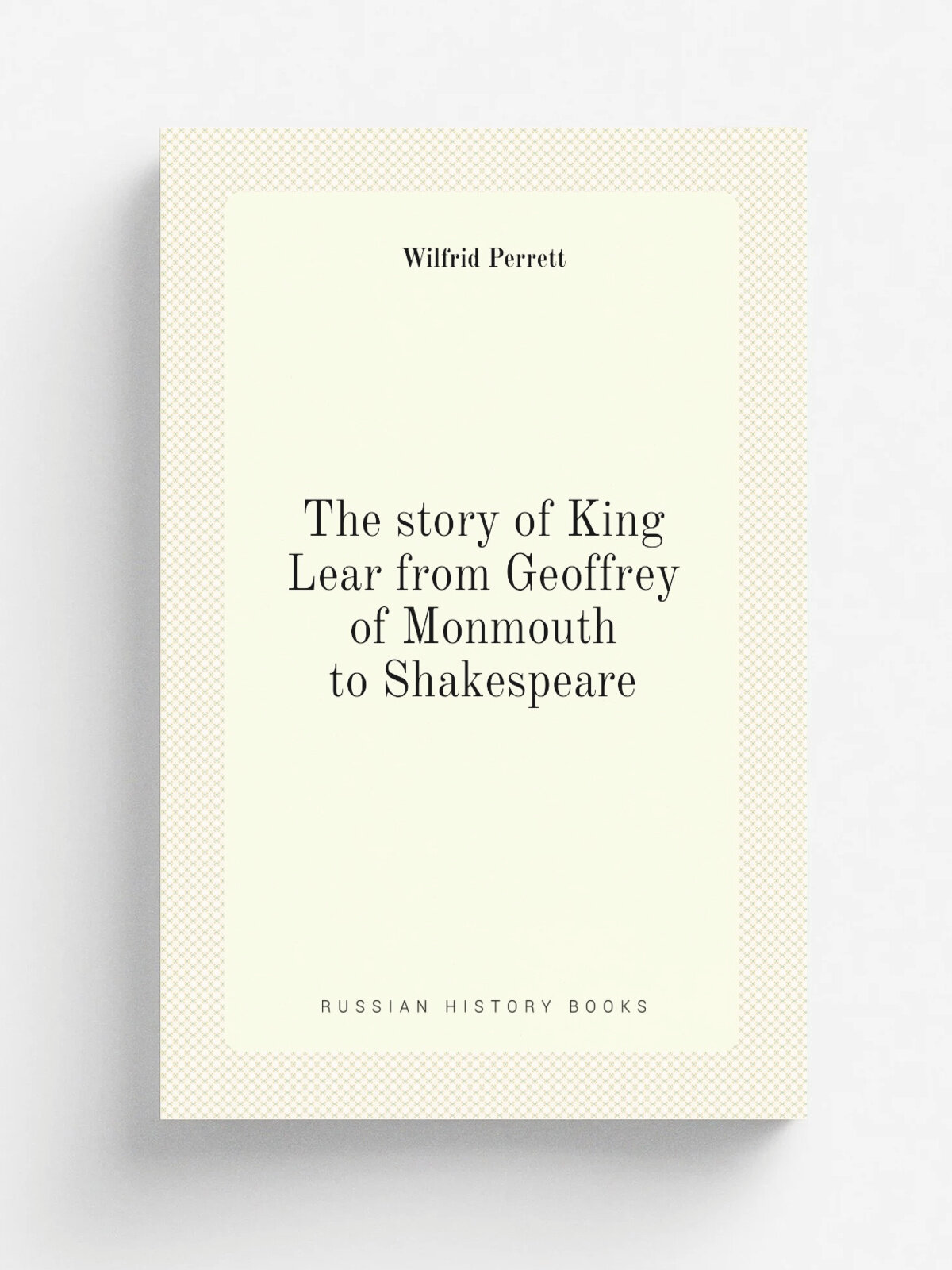 The story of King Lear from Geoffrey of Monmouth to Shakespeare