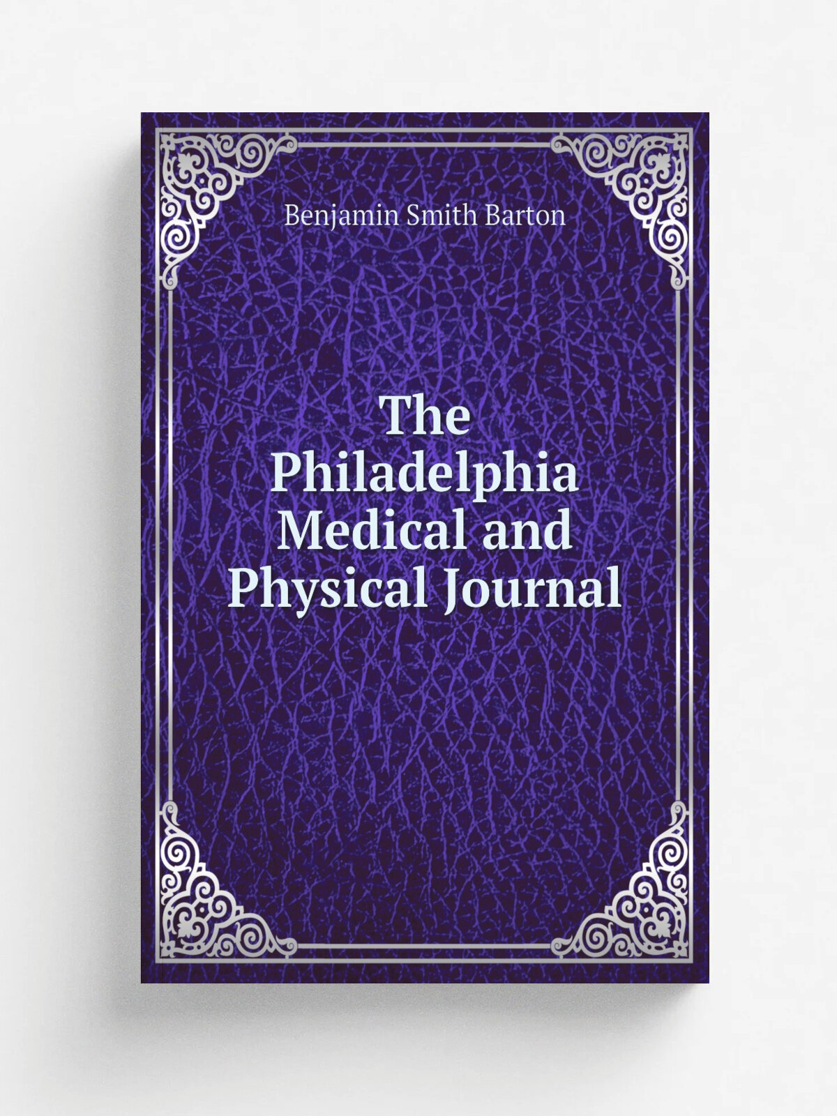 The Philadelphia Medical and Physical Journal | Benjamin Smith Barton | 1808 | J. Conrad & Co. | Репринт