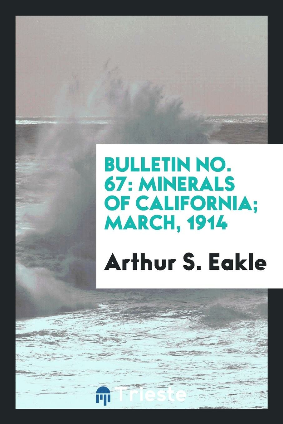 Bulletin No. 67. Minerals of California; March, 1914