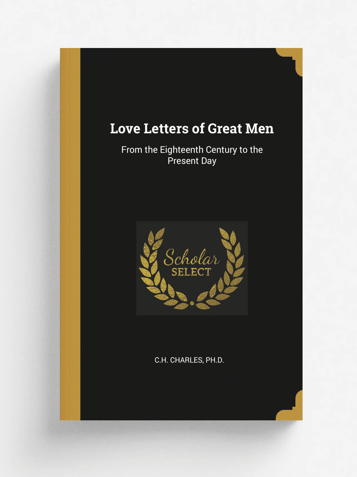 Love Letters of Great Men. From the Eighteenth Century to the Present Day