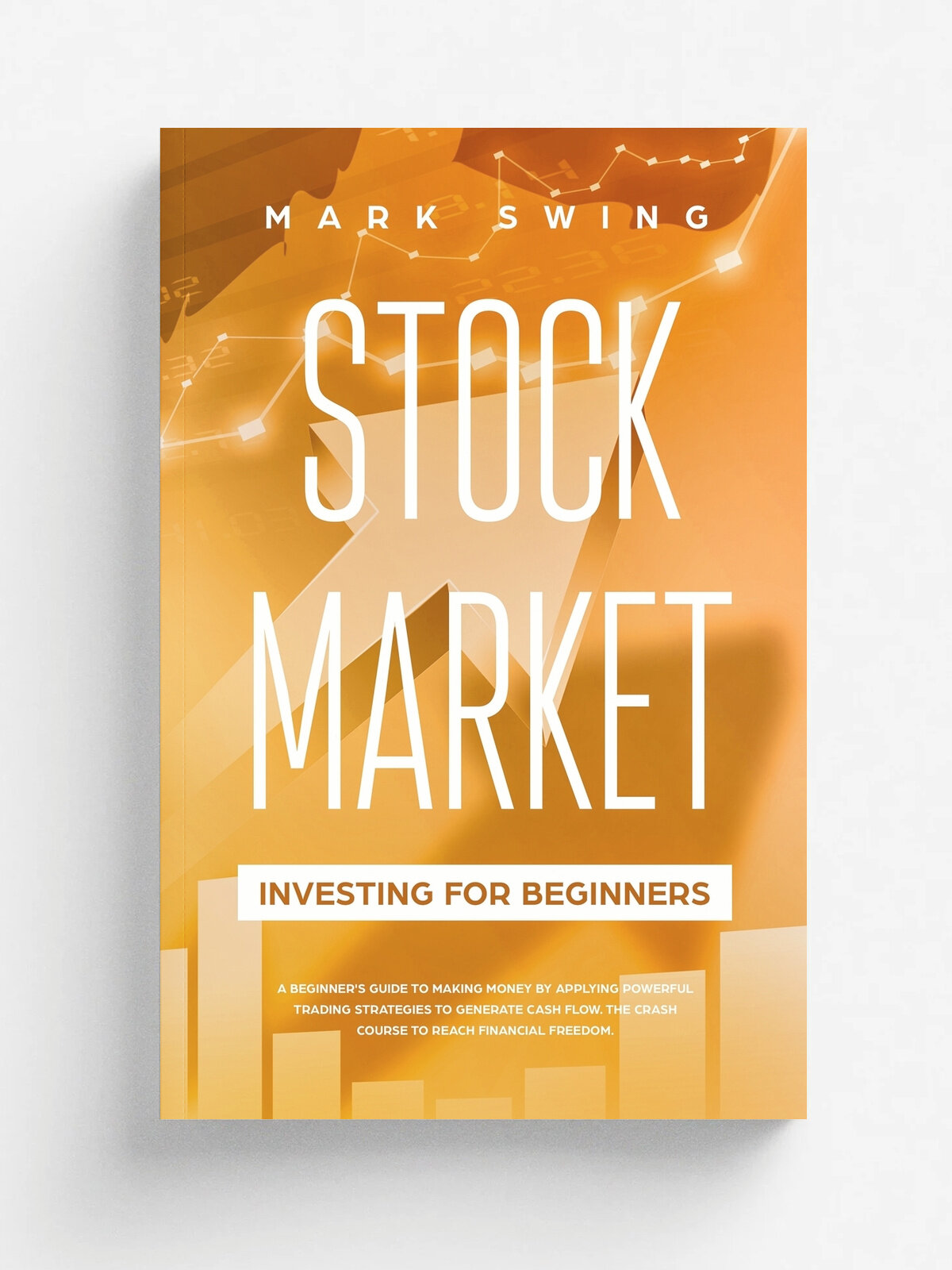 Stock Market Investing for Beginners. A Beginner's Guide to Make Money by Applying Powerful Trading Strategies to Generate a Continuous Cash Flow. Th…