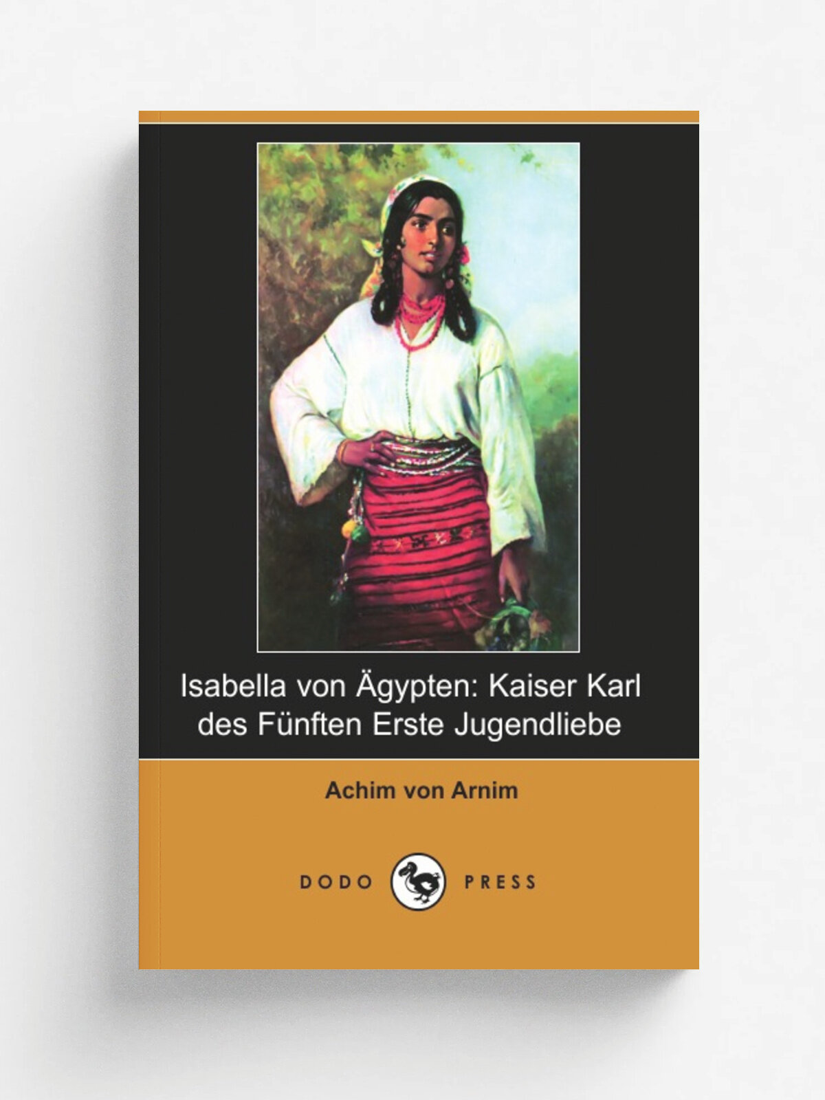 Isabella Von Agypten. Kaiser Karl Des Funften Erste Jugendliebe (Dodo Press)