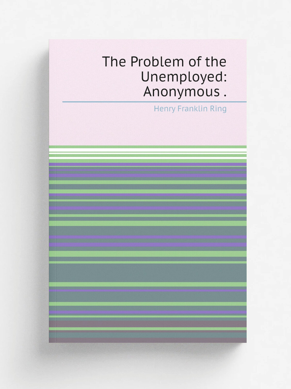 The Problem of the Unemployed: Anonymous .