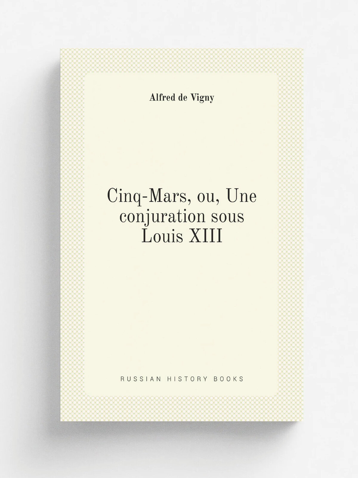 Cinq-Mars, ou, Une conjuration sous Louis XIII