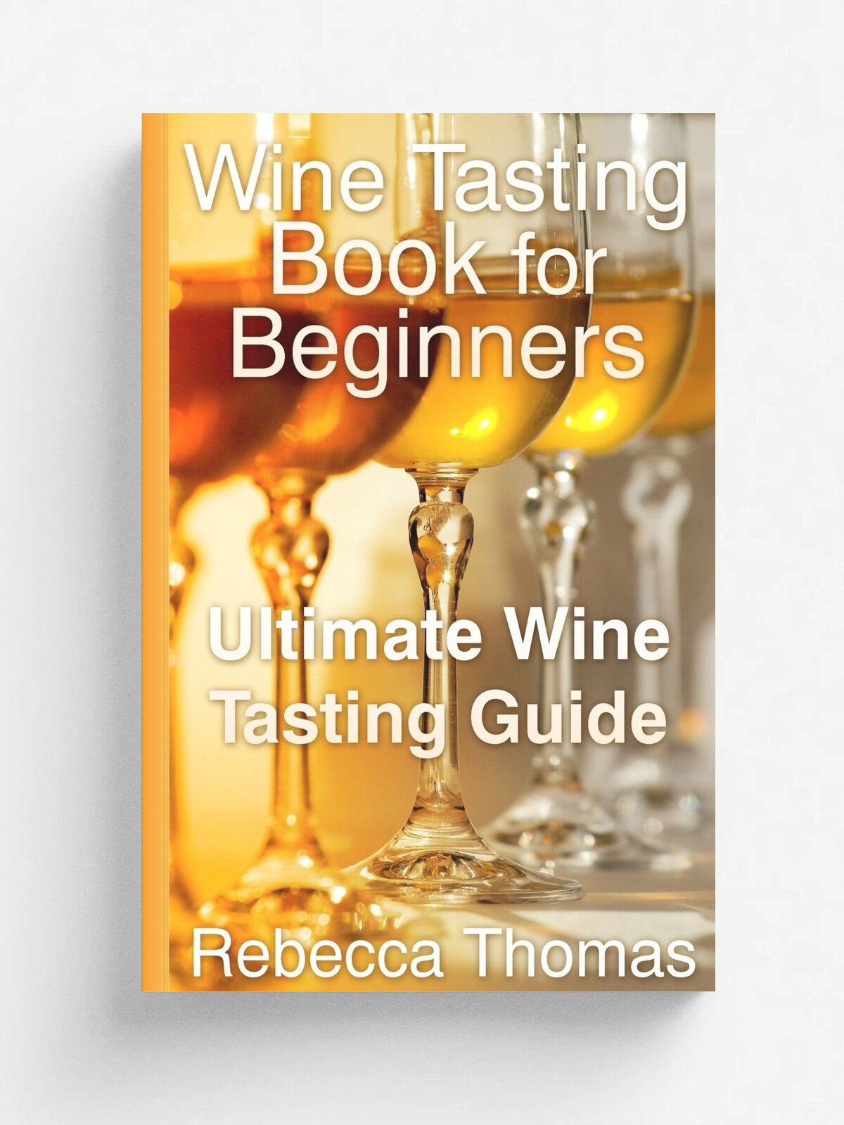Wine Tasting Book for Beginners. Ultimate Wine Tasting Guide