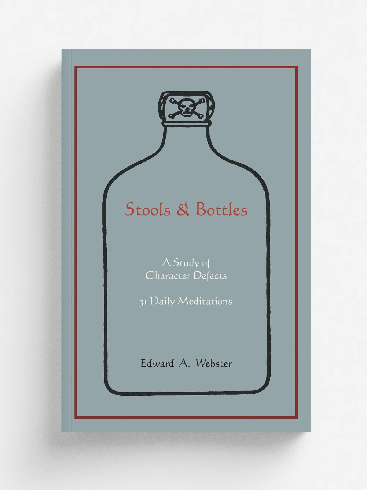 Stools and Bottles. A Study of Character Defects--31 Daily Meditations