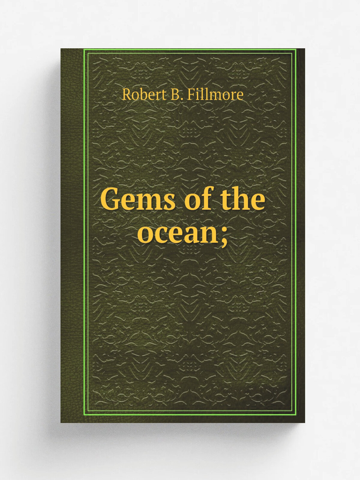 Gems of the ocean; | Robert B. Fillmore | 1914 | Rockland, Me, Opinion print. | Репринт