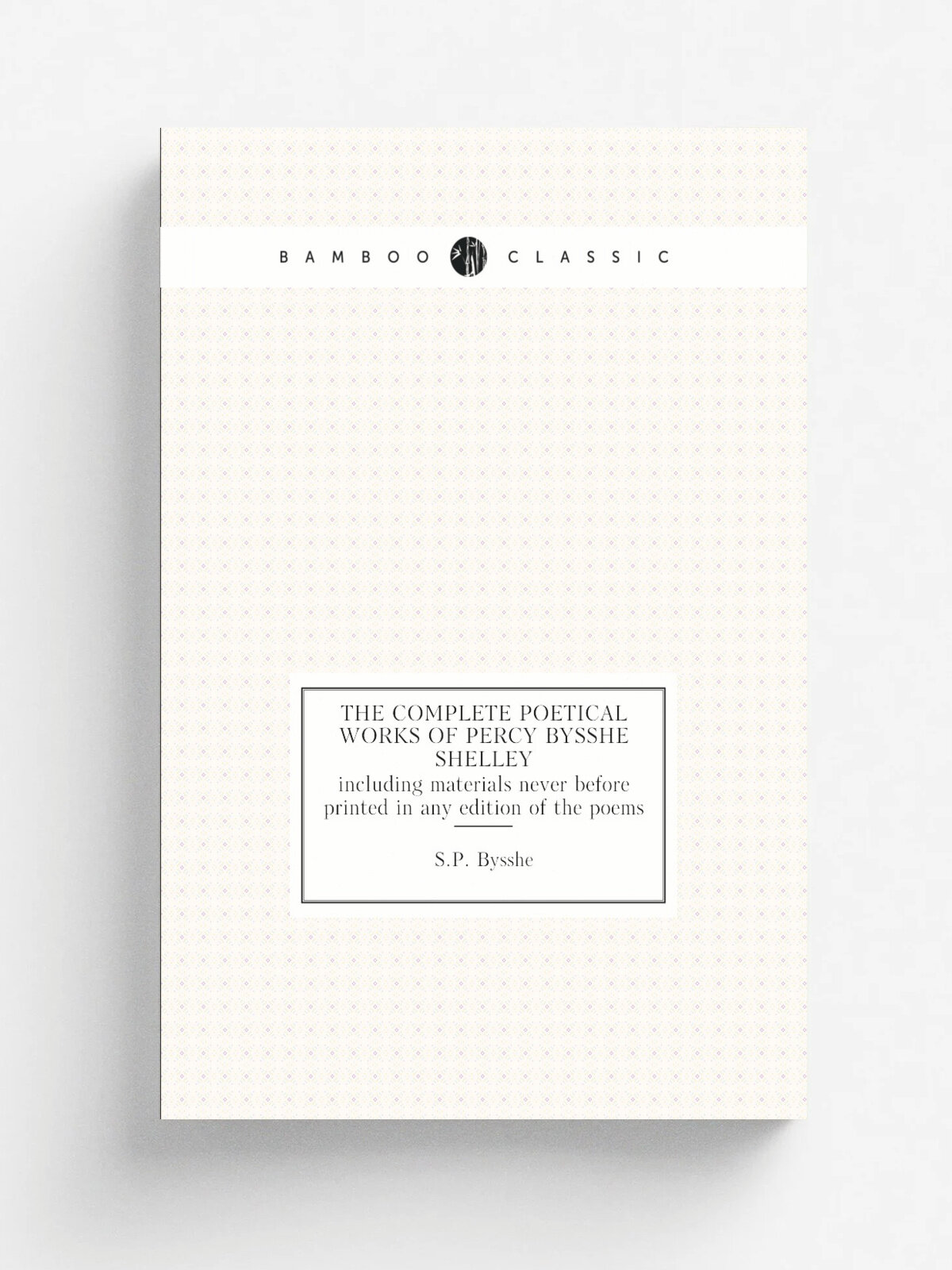 The complete poetical works of Percy Bysshe Shelley. including materials never before printed in any edition of the poems | S.P. Bysshe | 1914 | Hump…