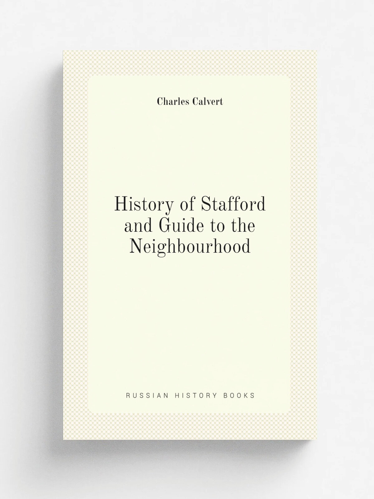 History of Stafford and Guide to the Neighbourhood | Charles Calvert | Репринт