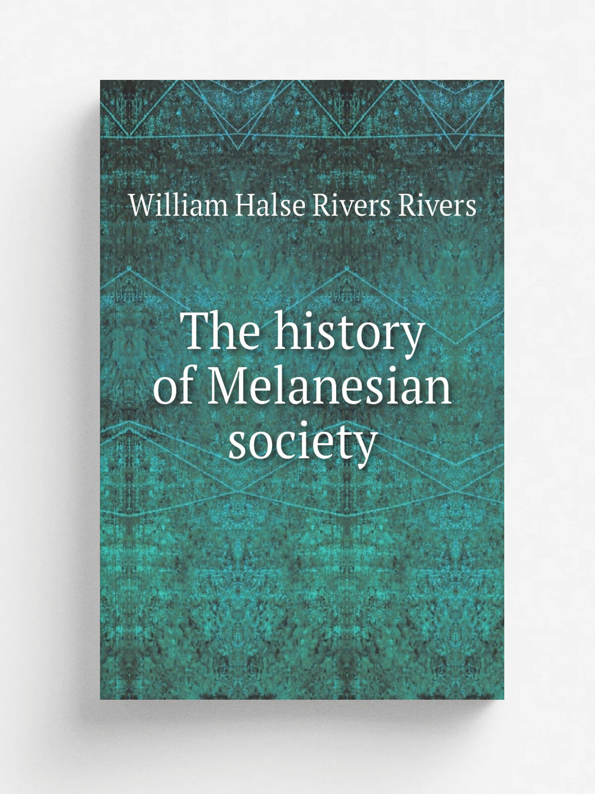 The history of Melanesian society | William Halse Rivers Rivers | 1914 | Cambridge : Cambridge University Press | Репринт