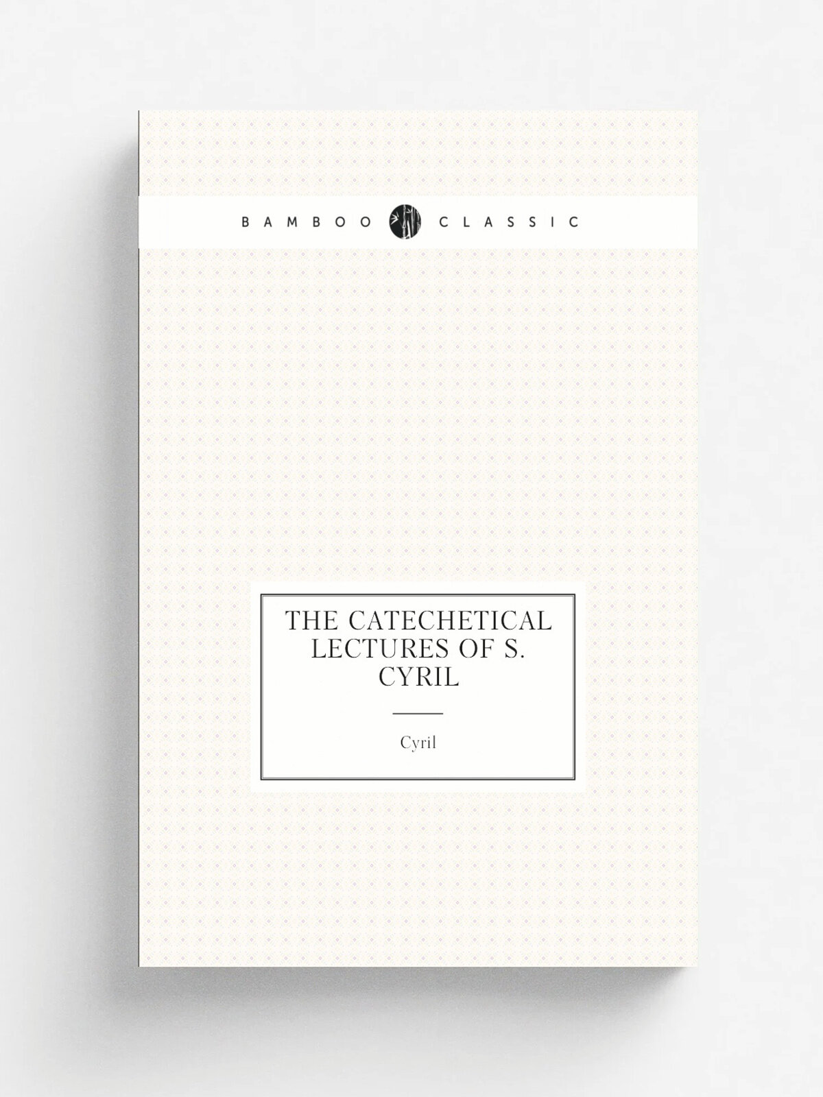 The Catechetical Lectures of S. Cyril | Cyril | 1839 | J. H. Parker | Репринт