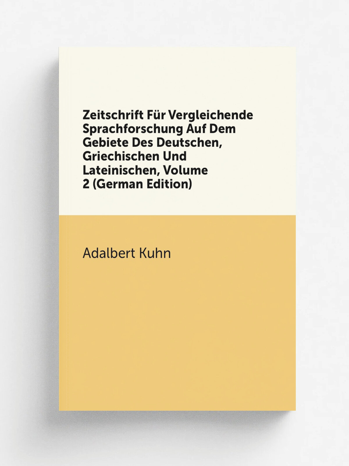 Zeitschrift F.r Vergleichende Sprachforschung Auf Dem Gebiete Des Deutschen, Griechischen Und Lateinischen, Volume 2 (German Edition) | Adalbert Kuhn…