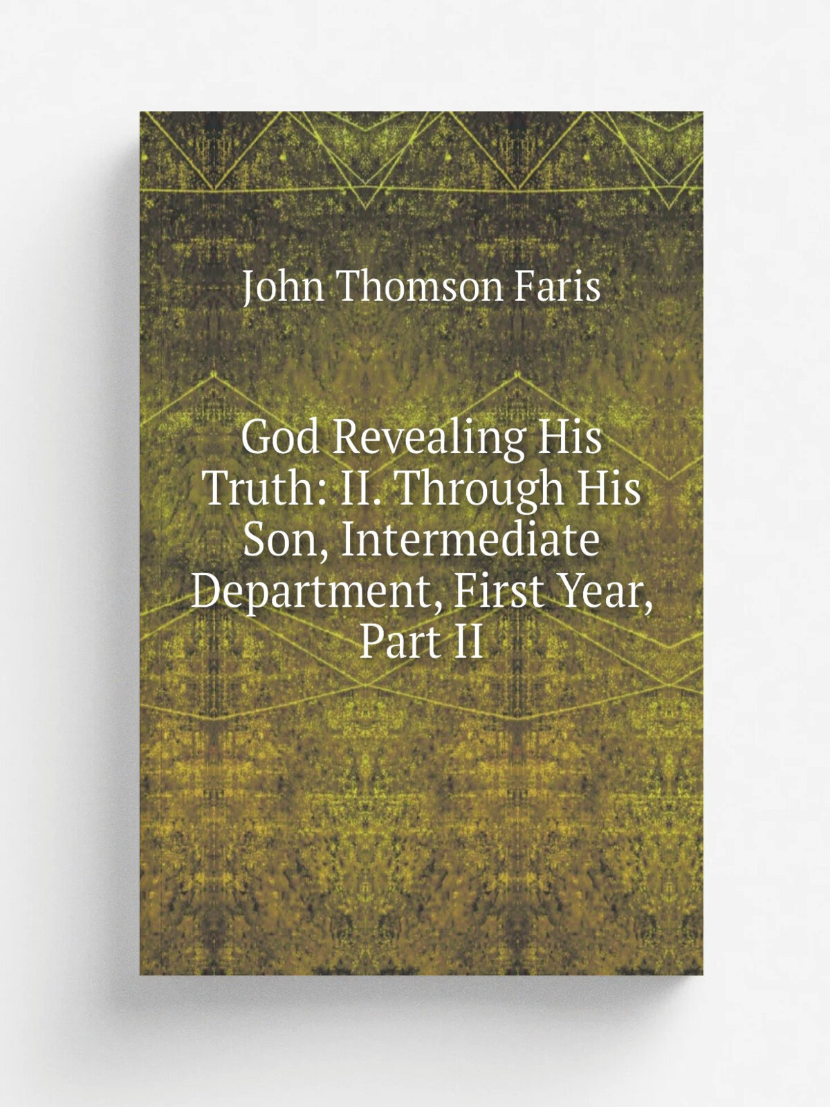 God Revealing His Truth: II. Through His Son, Intermediate Department, First Year, Part II