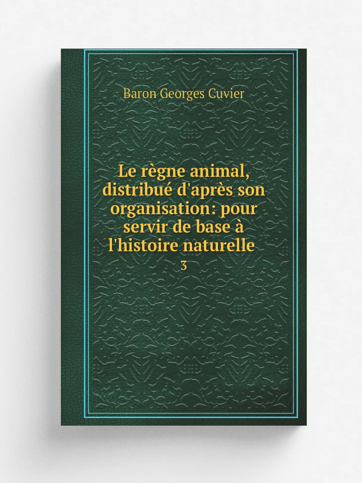 Le r.gne animal, distribu. d'apr. s son organisation: pour servir de base . l'histoire naturelle . 3 | Cuvier Georges | 1830 | D.terville | Репринт