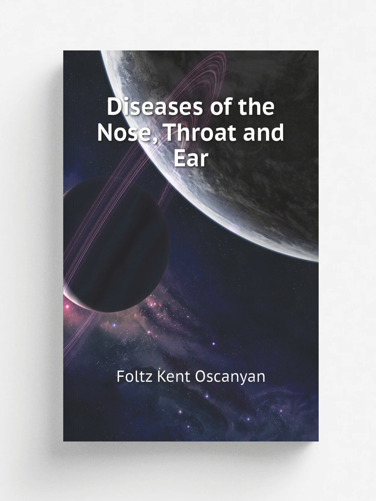 Diseases of the Nose, Throat and Ear | Foltz Kent Oscanyan | Репринт