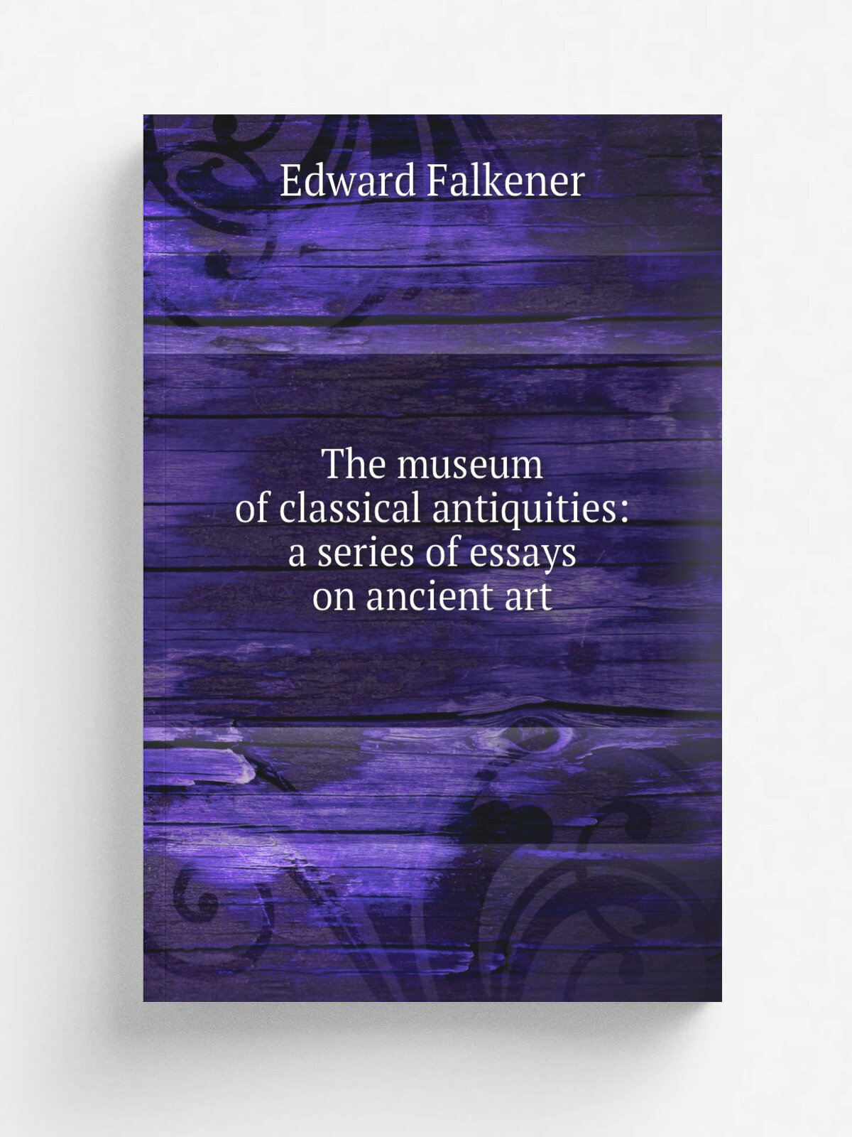 The museum of classical antiquities: a series of essays on ancient art