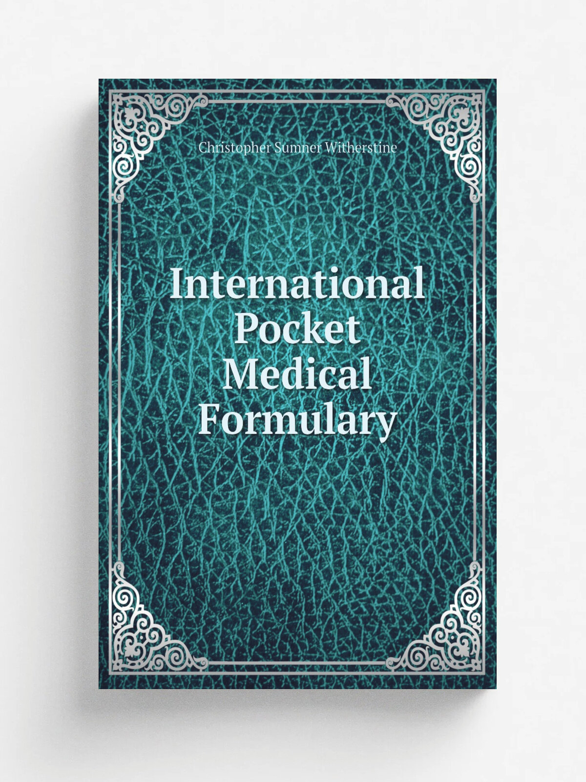 International Pocket Medical Formulary | Christopher Sumner Witherstine | Репринт