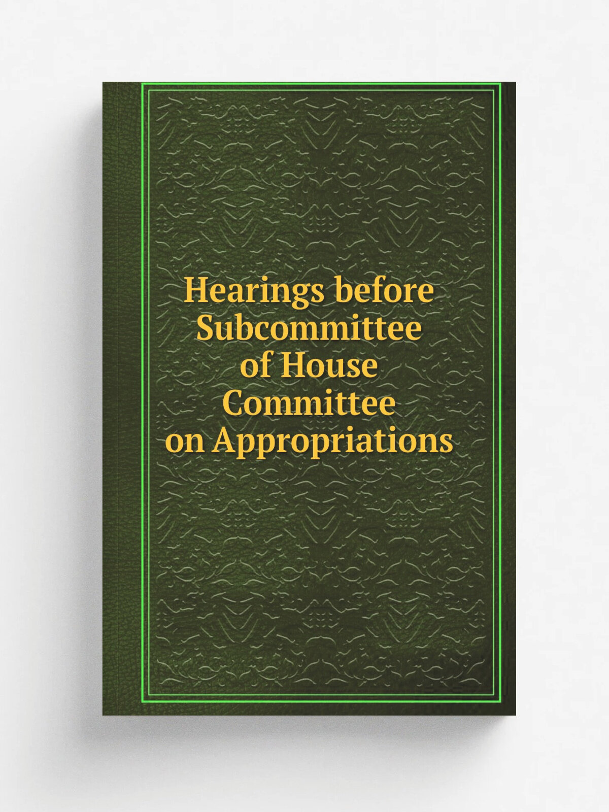 Hearings before Subcommittee of House Committee on Appropriations | Репринт