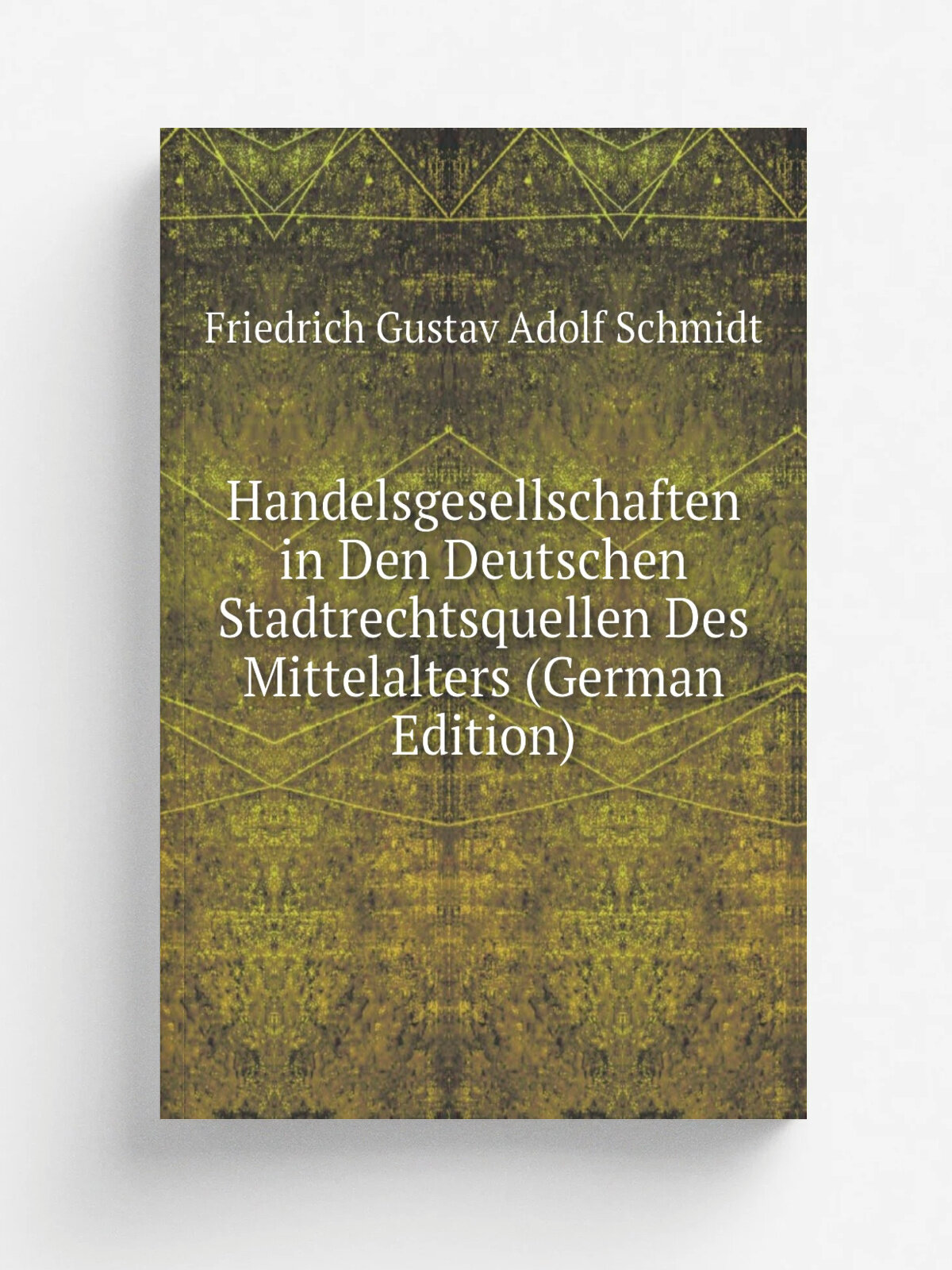Handelsgesellschaften in Den Deutschen Stadtrechtsquellen Des Mittelalters (German Edition) | Friedrich Gustav Adolf Schmidt | Репринт