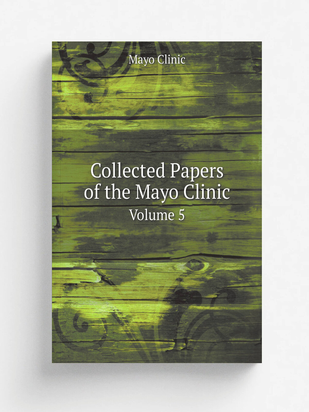 Collected Papers of the Mayo Clinic. Volume 5