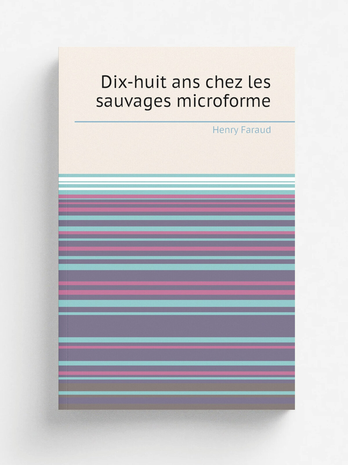 Dix-huit ans chez les sauvages microforme | Henry Faraud | 1866 | Paris; Bruxelles : Librairie catholique de Perisse fr.res (nouvelle maison) : R. Ru…