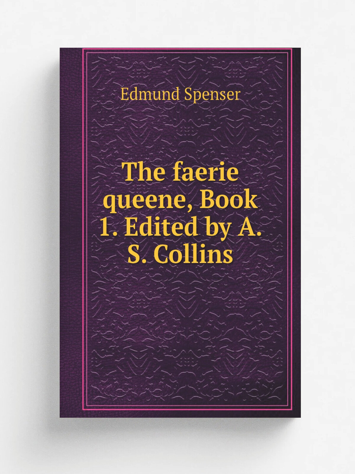 The faerie queene, Book 1. Edited by A.S. Collins