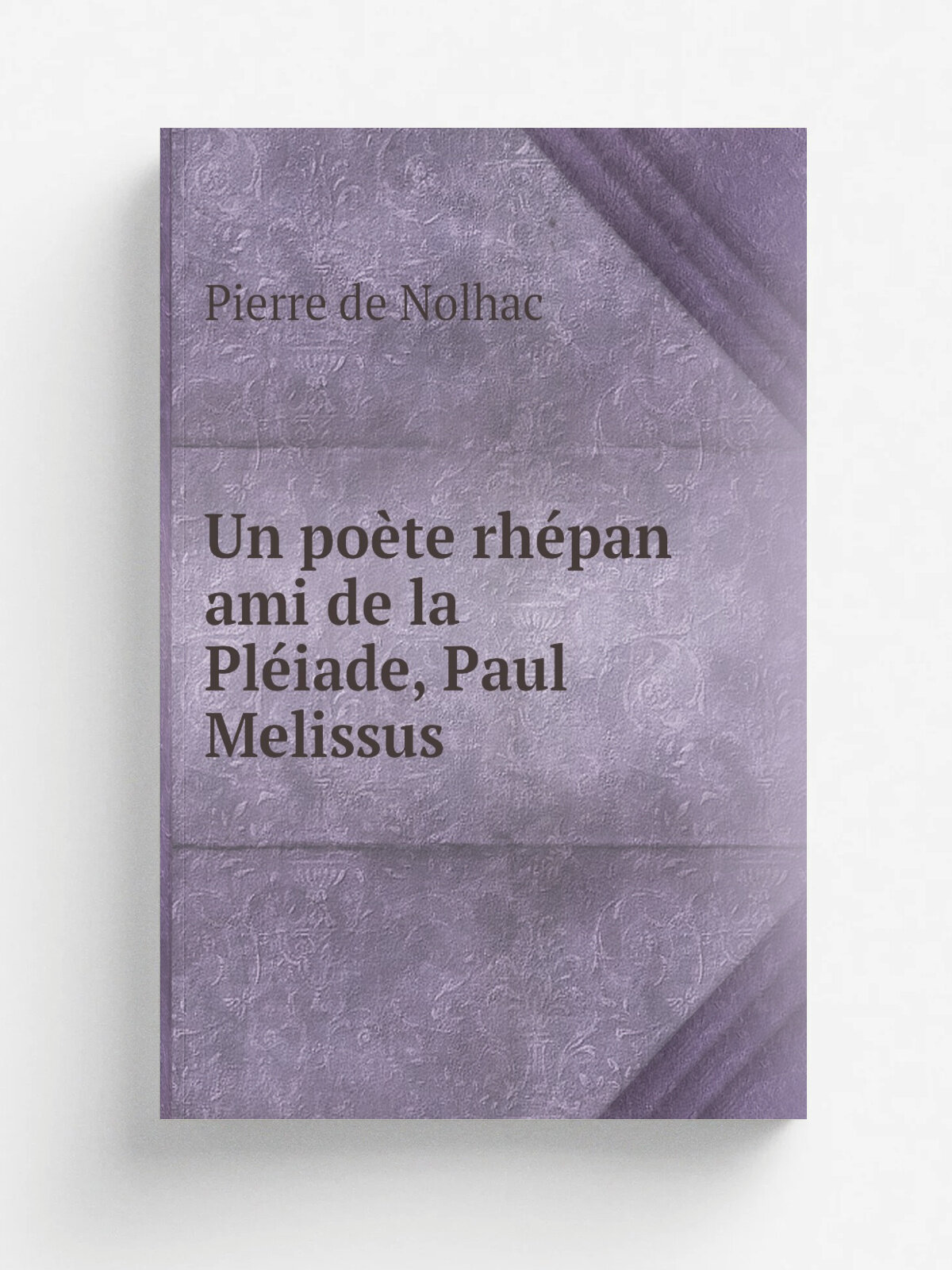 Un po.te rh.pan ami de la Pl.iade, Paul Melissus | Pierre de Nolhac | 1923 | Paris . Champion | Репринт