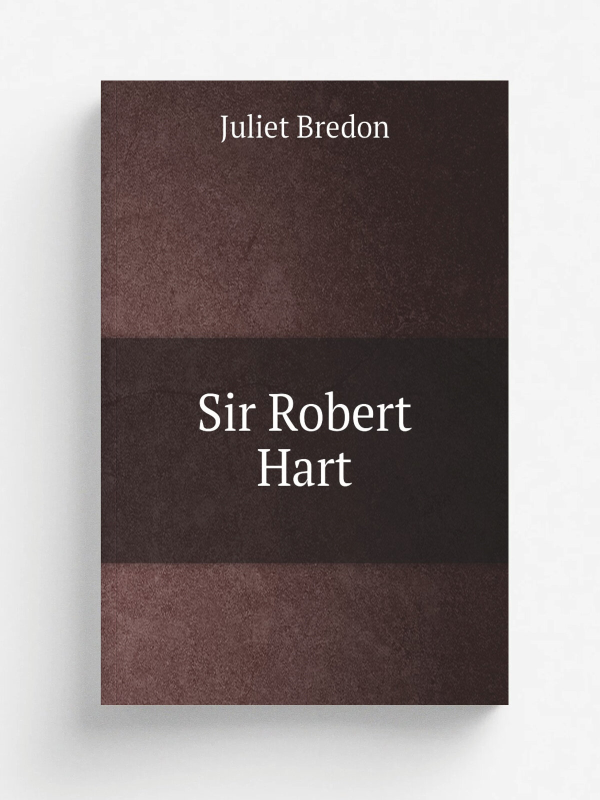 Sir Robert Hart | Juliet Bredon | 1910 | London : Hutchinson | Репринт