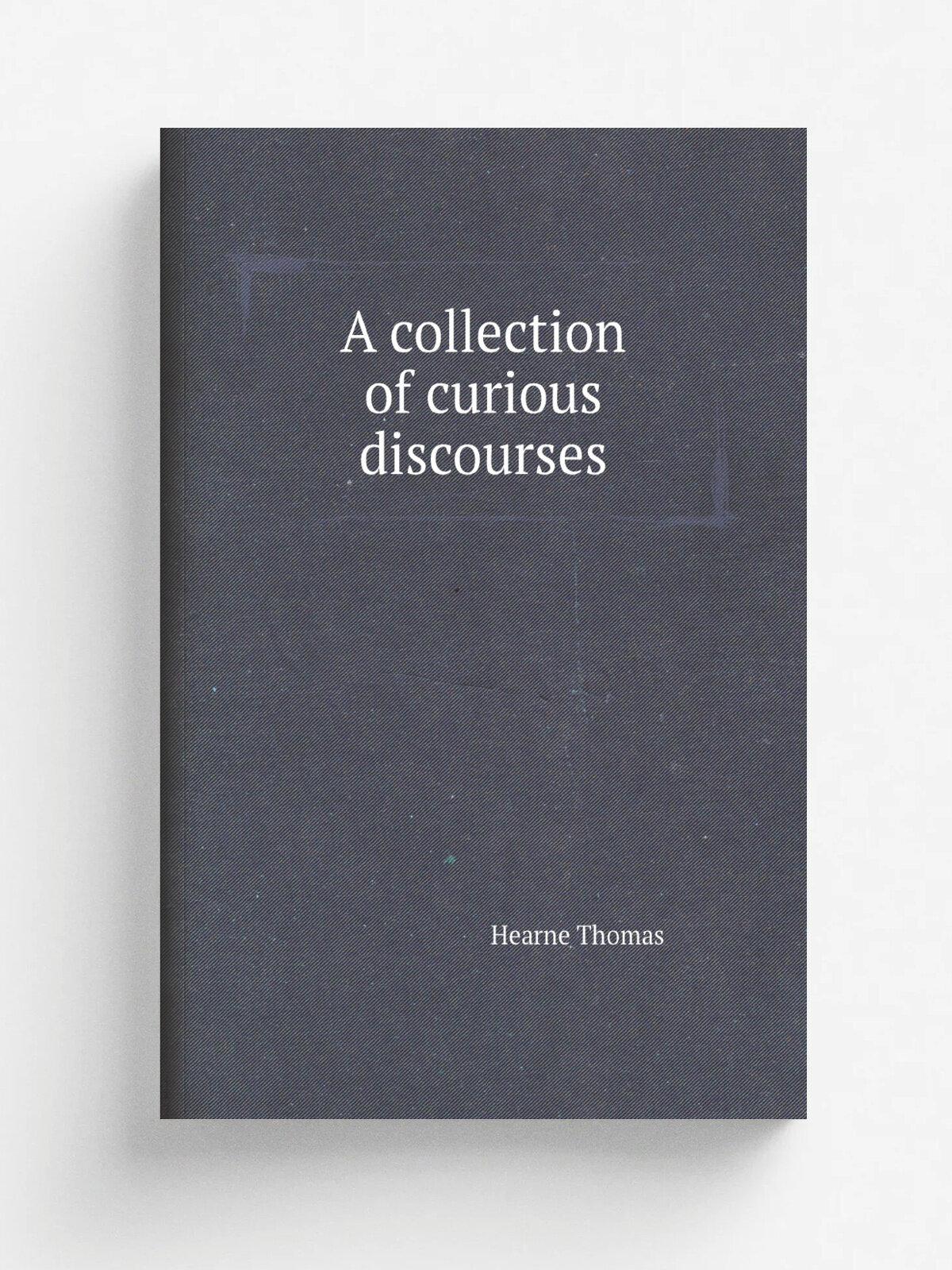 A collection of curious discourses | Hearne Thomas | Репринт