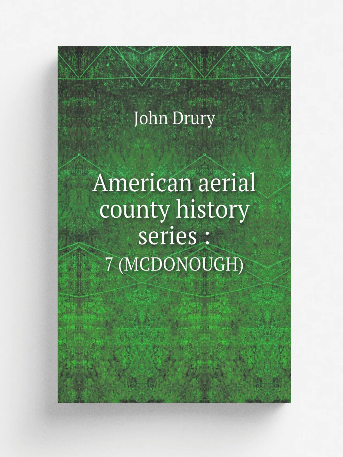American aerial county history series . 7 (Mcdonough) | John Drury | 1954 | Chicago : Loree Co. | Репринт