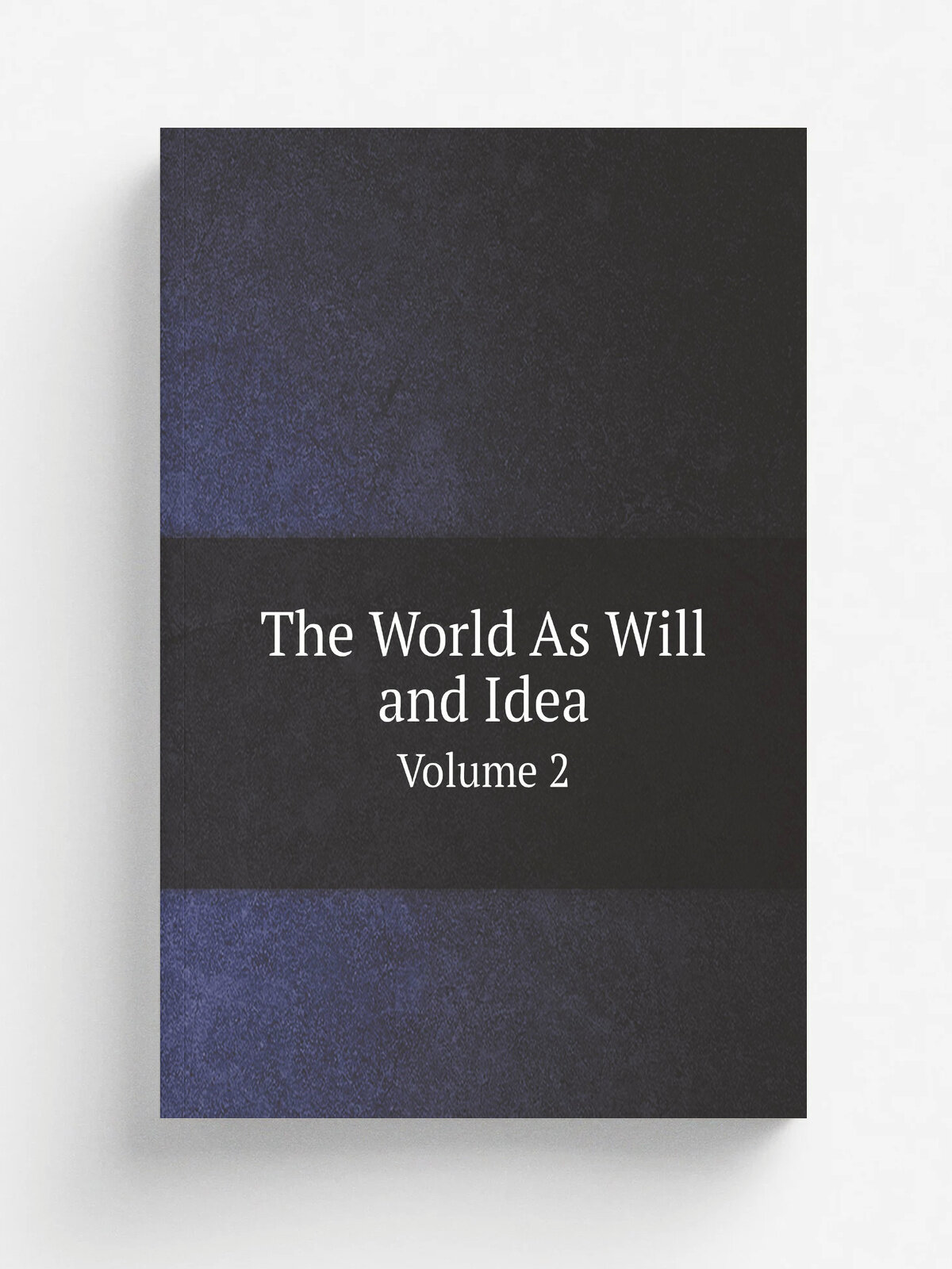 The World As Will and Idea. Volume 2