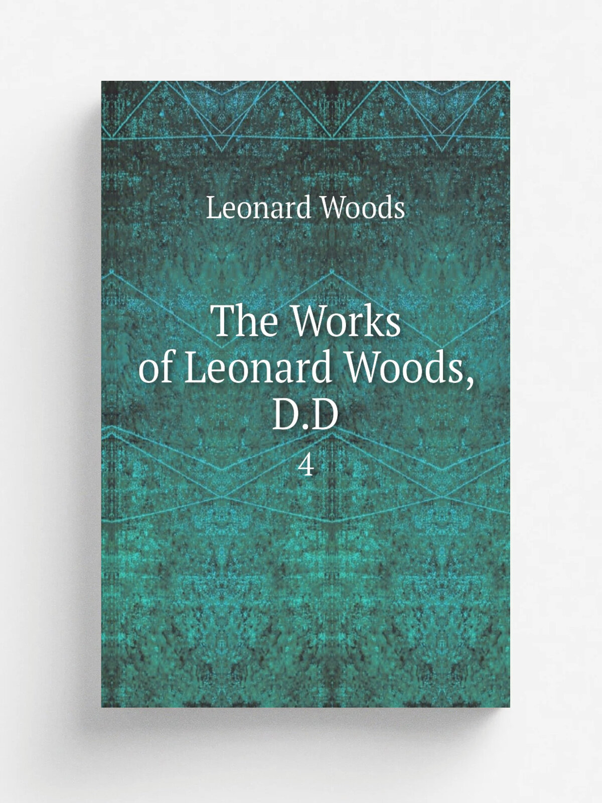 The Works of Leonard Woods, D.D. 4 | Leonard Woods | 1851 | J.P. Jewett | Репринт