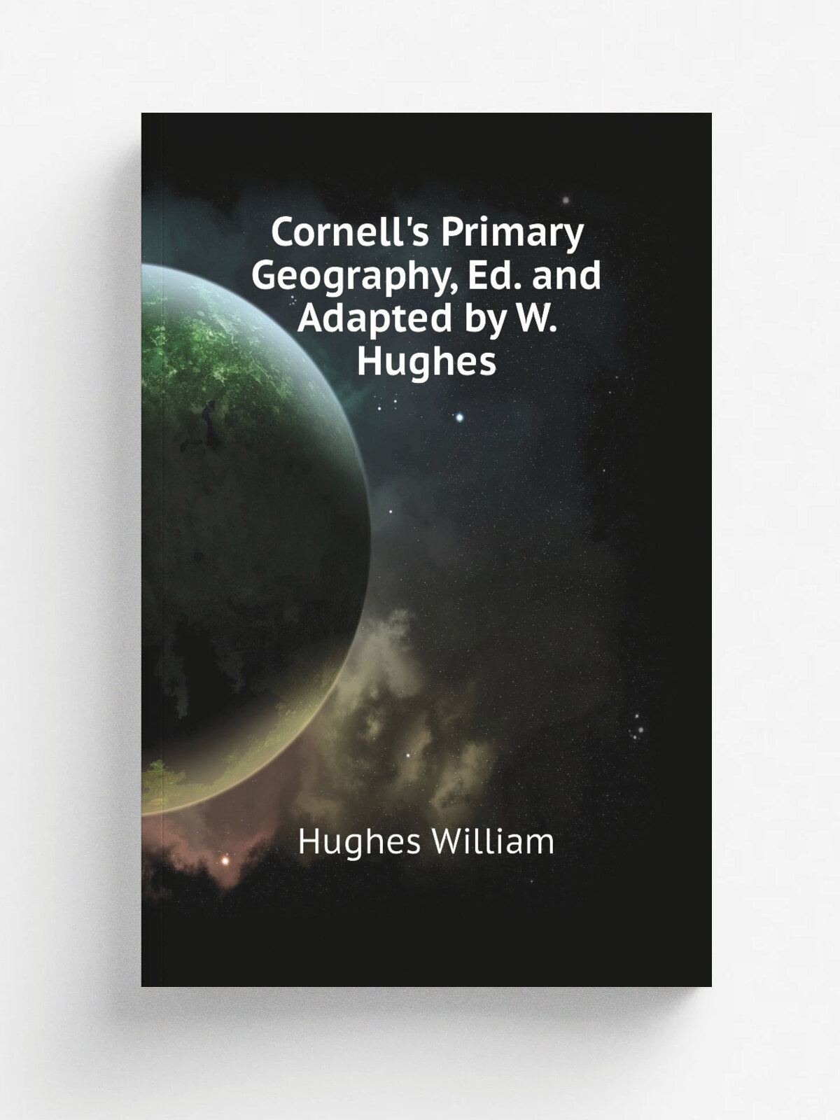 Cornell's Primary Geography, Ed. and Adapted by W. Hughes | Hughes William | Репринт