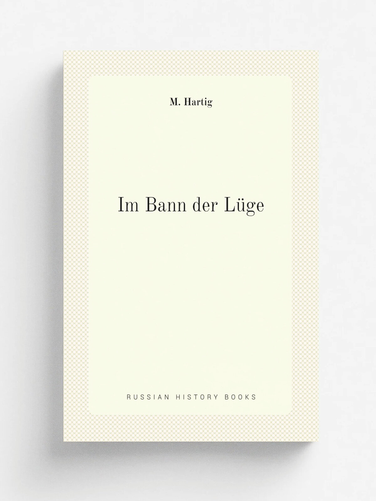 Im Bann der L.ge | M. Hartig | 1900 | Hagen : Verlag der Gustav Butz'schen Buchhandlung (Richard Hartig) | Репринт