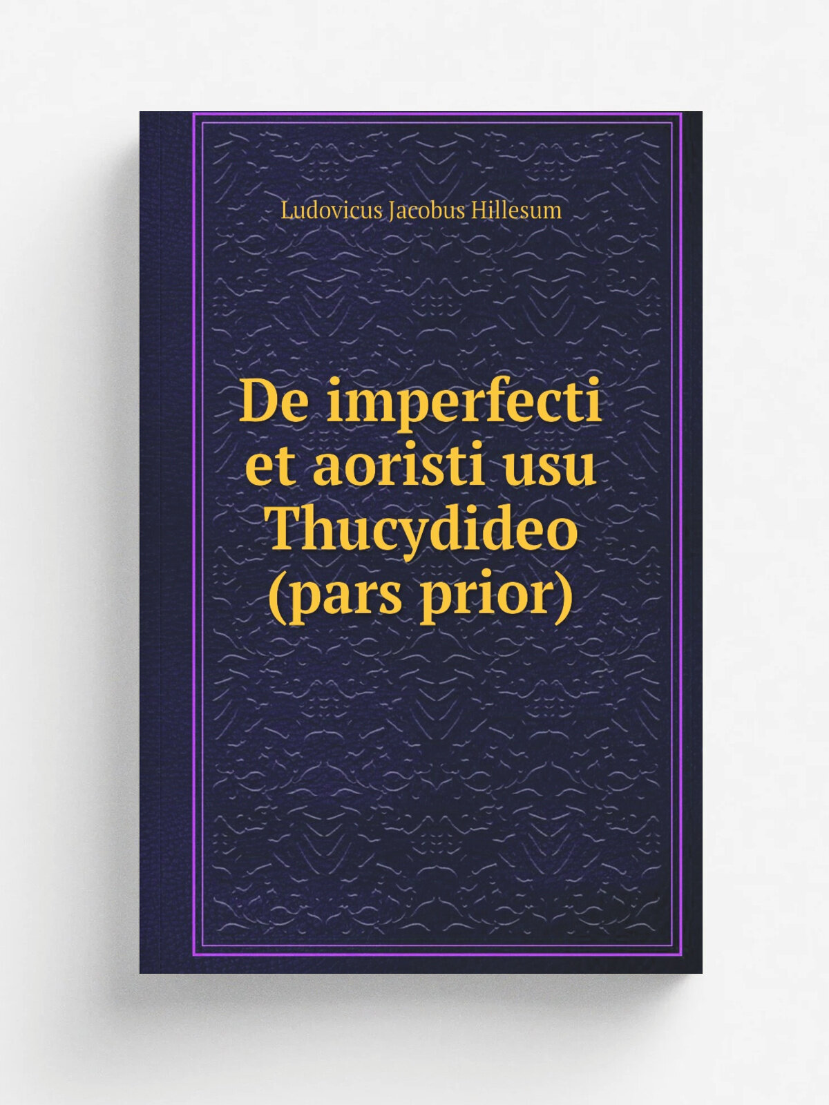 De imperfecti et aoristi usu Thucydideo (pars prior) | Ludovicus Jacobus Hillesum | 1908 | . Leiden. E.J. Brill | Репринт