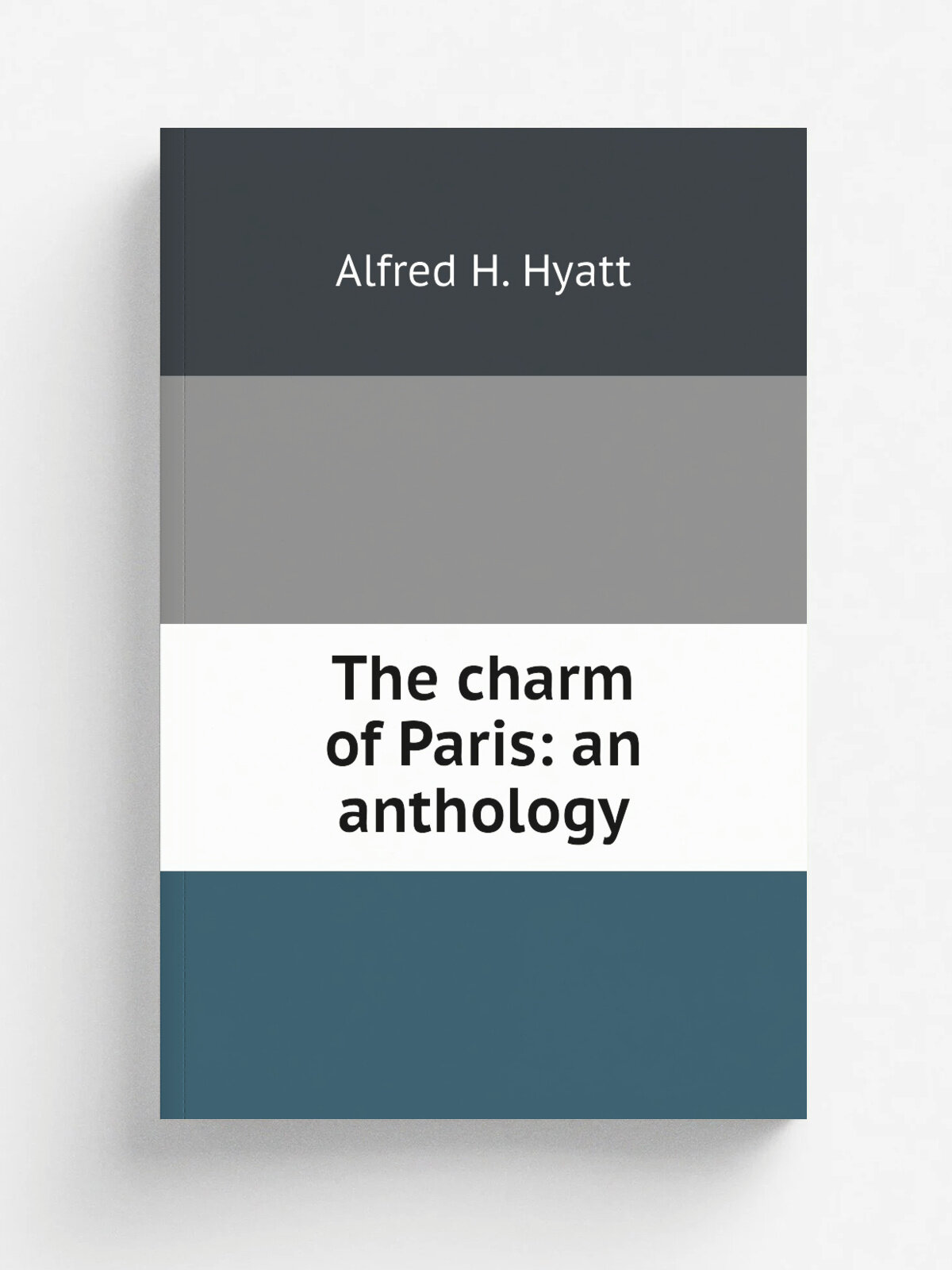 The charm of Paris: an anthology | Alfred H. Hyatt | Репринт