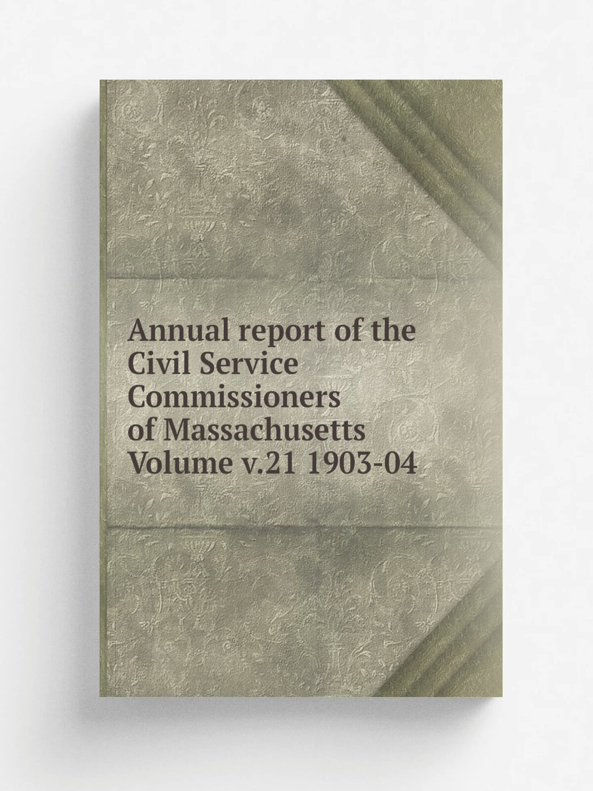 Annual report of the Civil Service Commissioners of Massachusetts Volume v.21 1903-04