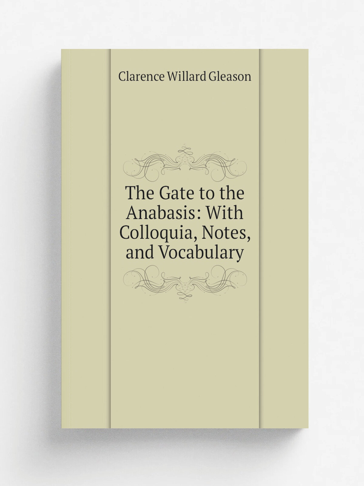 The Gate to the Anabasis: With Colloquia, Notes, and Vocabulary