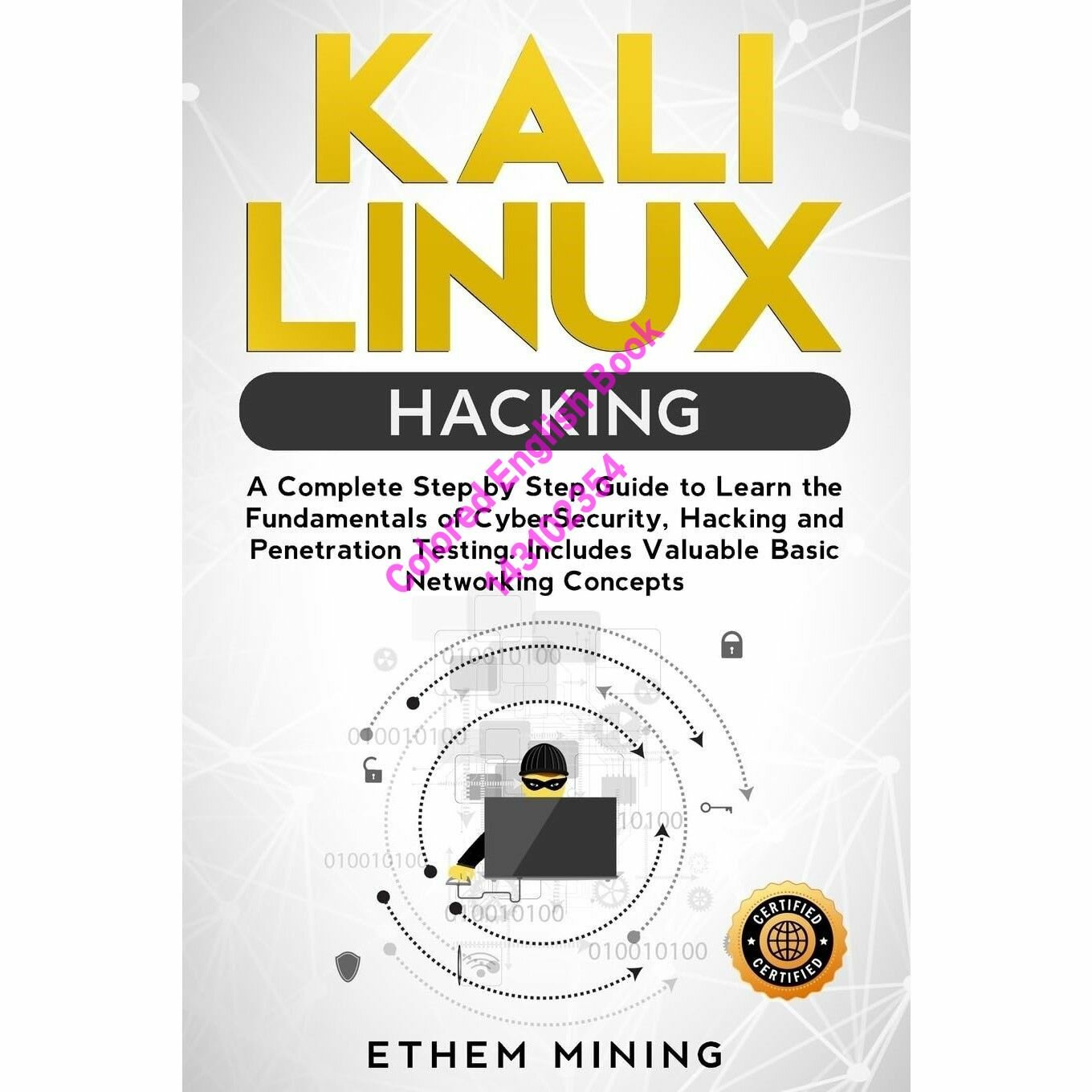 Kali Linux Hacking: A Complete Step by Step Guide to Learn the Fundamentals of Cyber Security, Hacking, and Penetration Testing. Includes Valuable Basic Networking Concepts Reprinted books